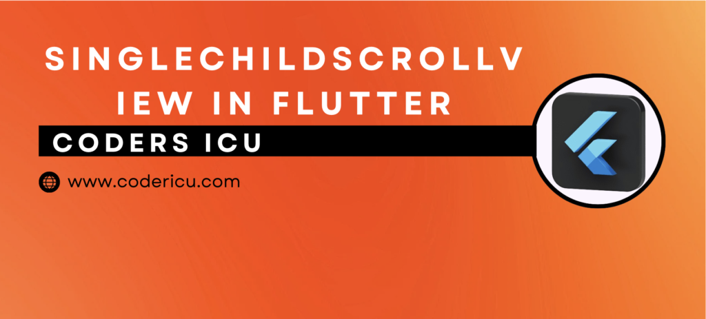 Singlechildscrollview in Flutter - CODERS ICU